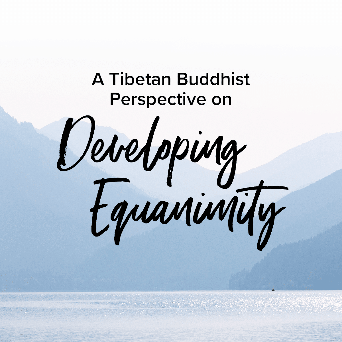 How to Develop Equanimity According to Tibetan Buddhism